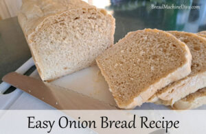 Easy Onion Bread Recipe | Bread Machine Recipes